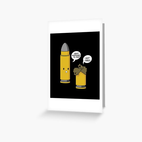 "Funny Clever Fired Bullet Gun Pun print" Greeting Card for Sale by ...