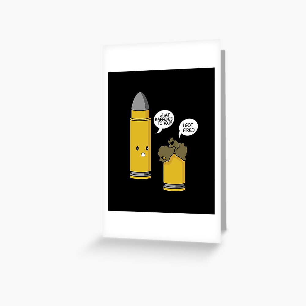 "Funny Clever Fired Bullet Gun Pun print" Greeting Card for Sale by ...