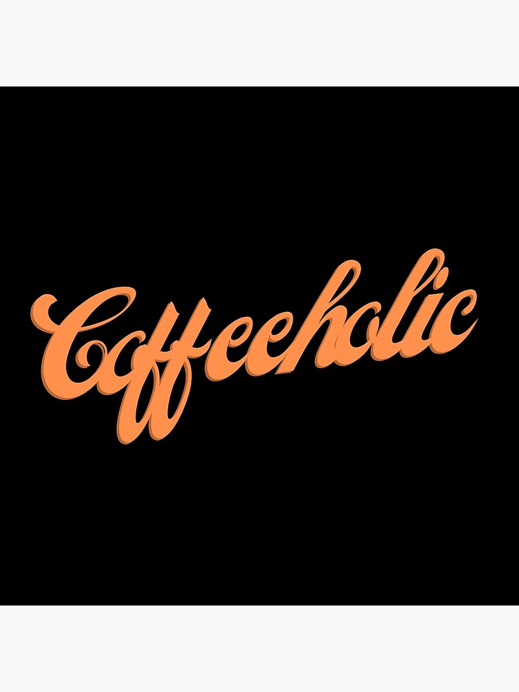 "Coffeeholic" Poster for Sale by ciaobebo | Redbubble