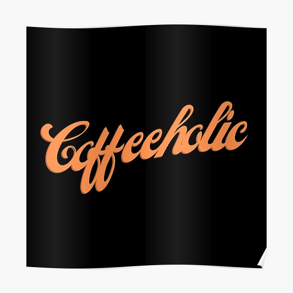 "Coffeeholic" Poster for Sale by ciaobebo | Redbubble