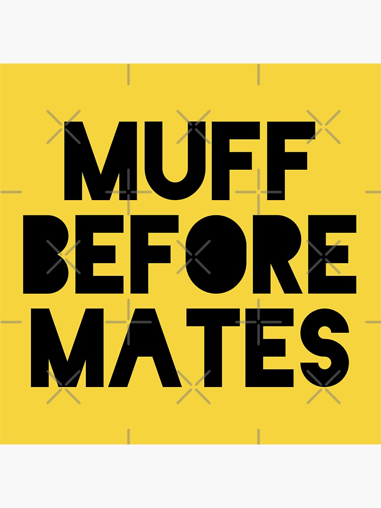 "Muff before Mates" Sticker for Sale by steffernusse | Redbubble