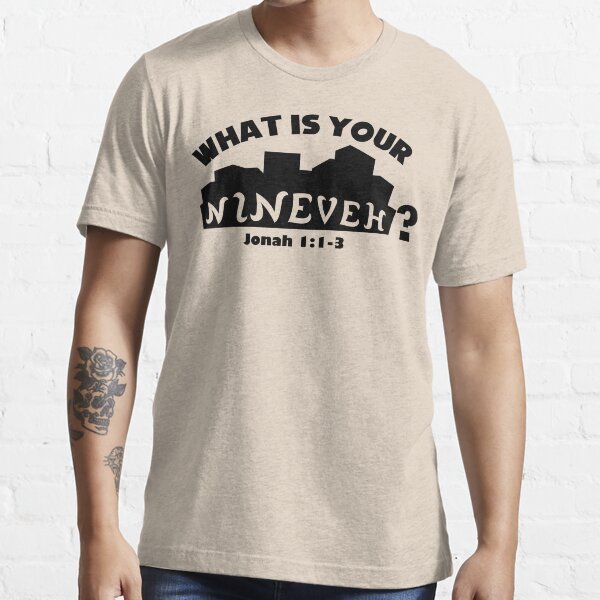 "What is your Nineveh?" T-shirt for Sale by Drewdini | Redbubble ...