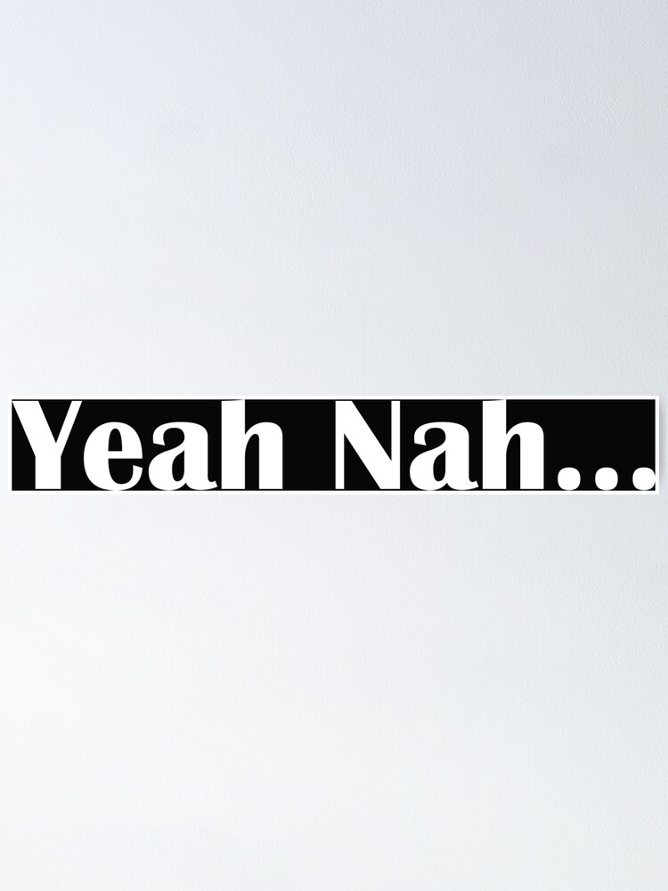 "Yeah nah,yeah nah yeah nah yeah nah ,australie ,australia" Poster by ...