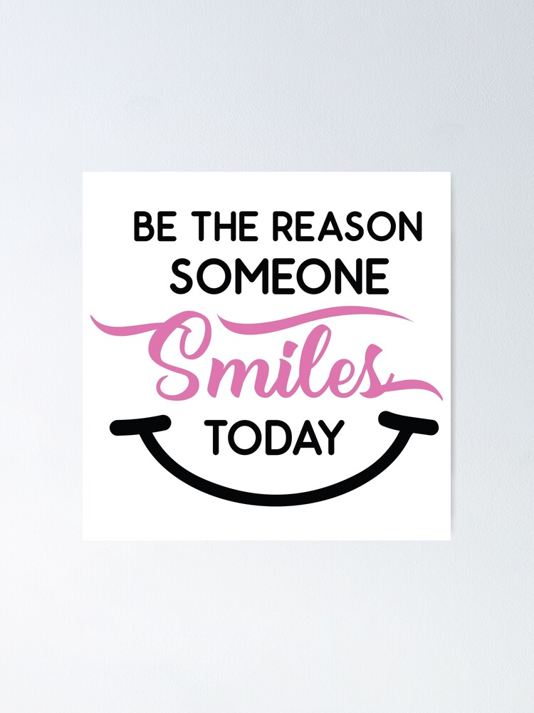 "Be the reason someone smiles today motivational" Poster by designbaba ...