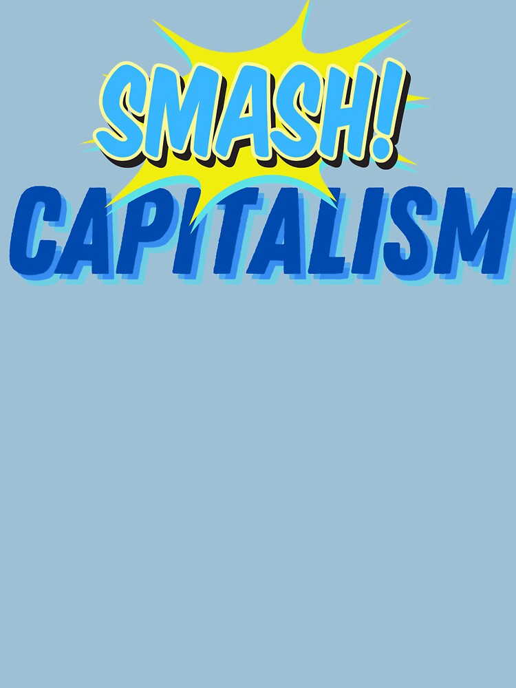 "Smash Capitalism" T-shirt for Sale by Zoranzi | Redbubble | smash ...