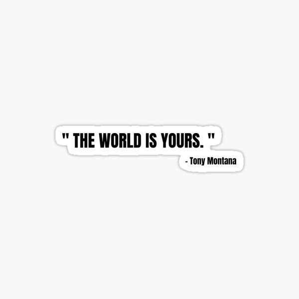 "Scarface - Tony Montana: The world is yours" Sticker for Sale by ...