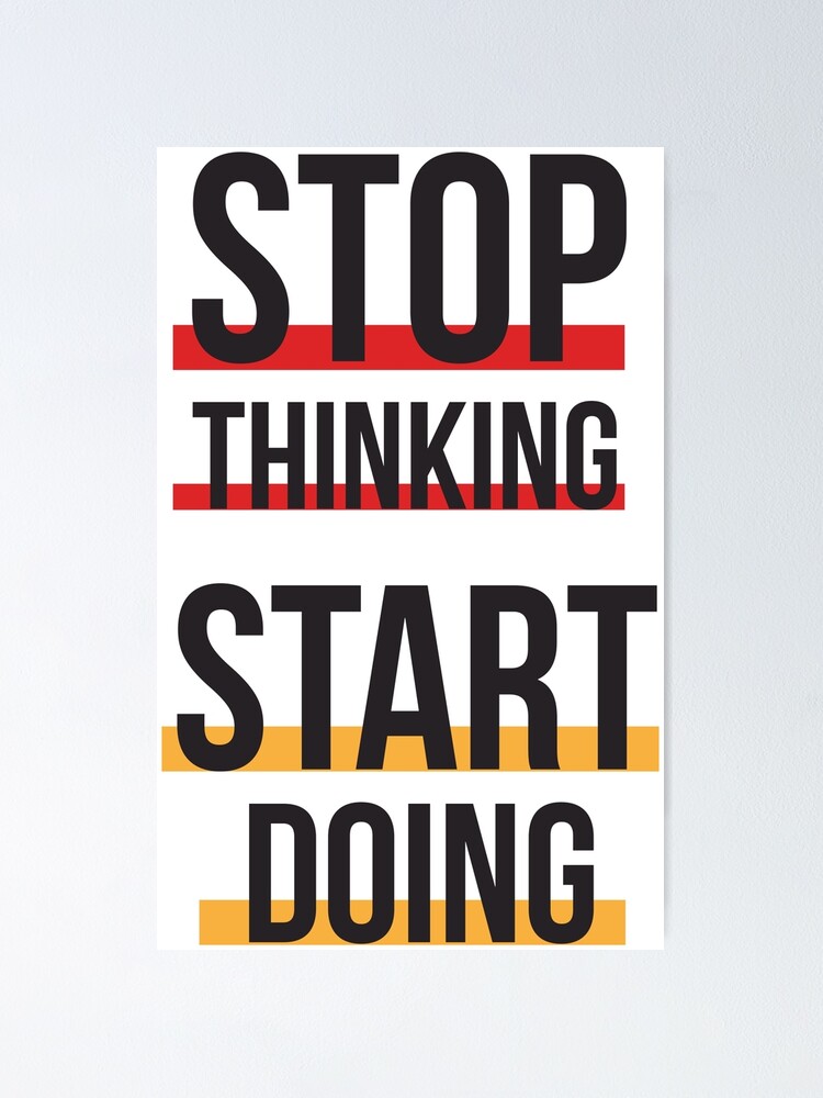 "Stop thinking start doing" Poster by Faizankabir | Redbubble