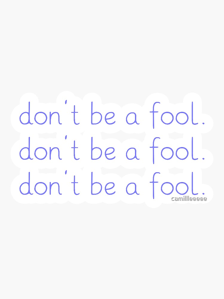 "don't be a fool" Sticker for Sale by camillleeeee | Redbubble