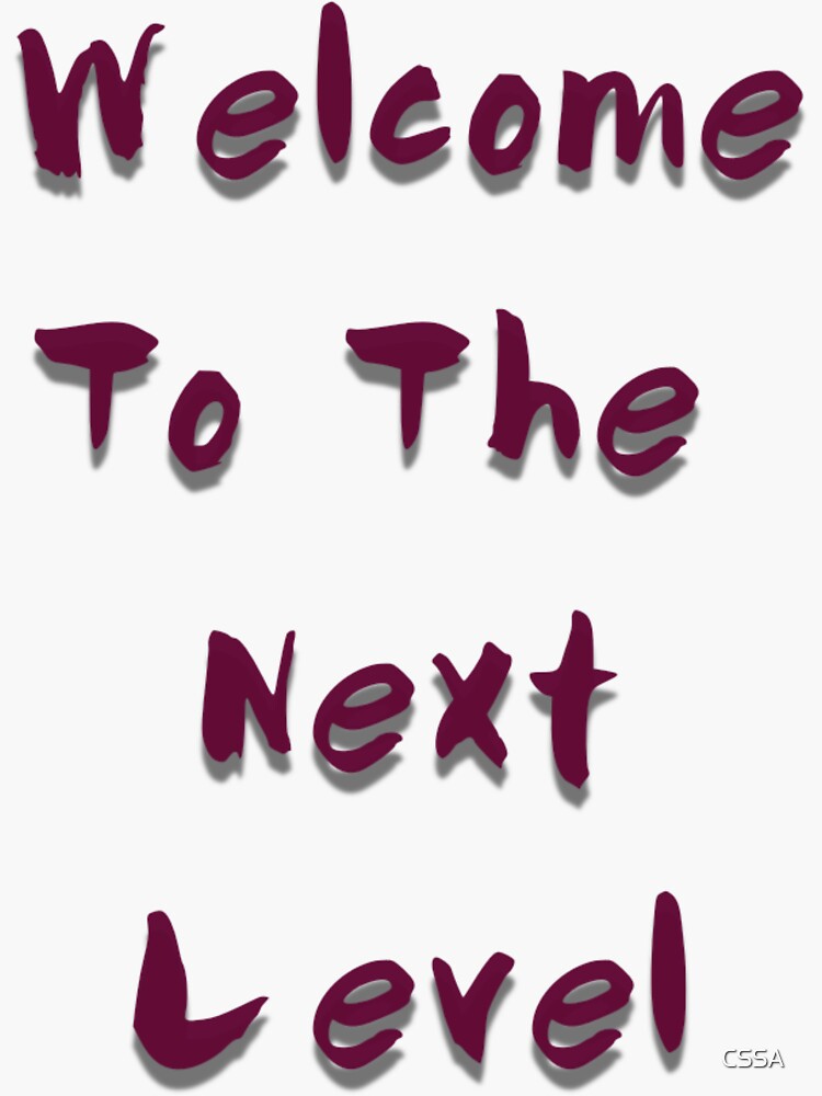 "Welcome to the Next Level" Sticker for Sale by CSSA | Redbubble
