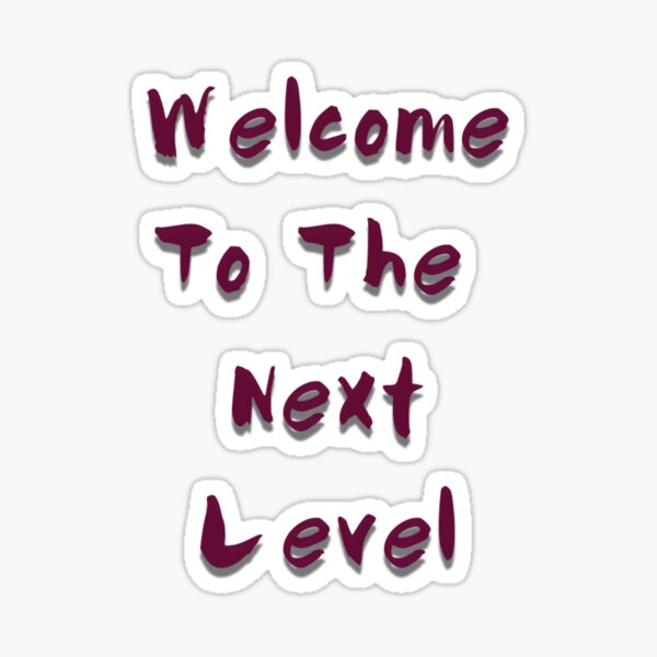 "Welcome to the Next Level" Sticker for Sale by CSSA | Redbubble