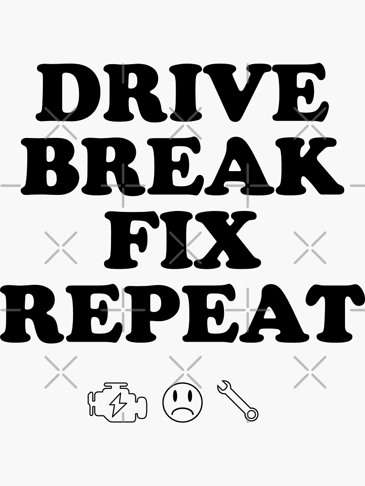 "Drive, Break, Fix Repeat" Sticker for Sale by Pyrotechnic | Redbubble