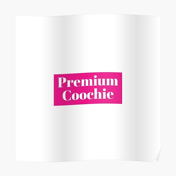Coochie Posters | Redbubble