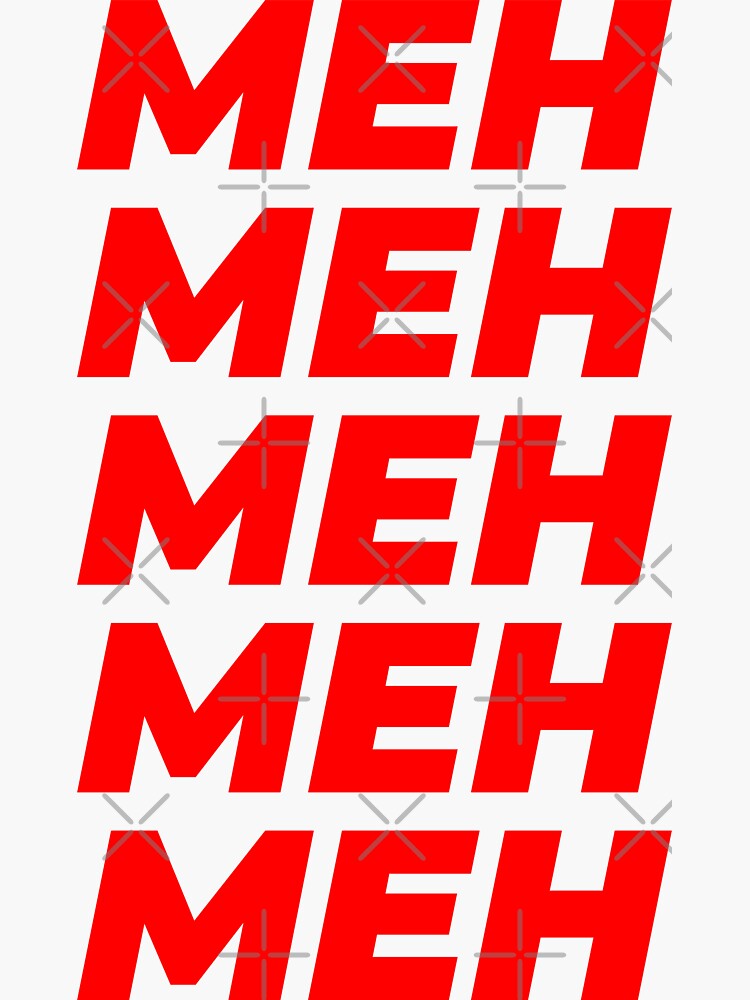 "MEH meme " Sticker for Sale by Thaispectacular | Redbubble