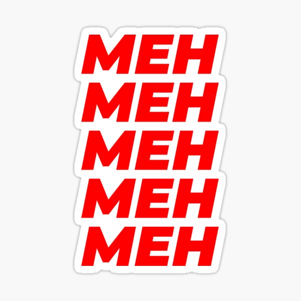 "MEH meme " Sticker for Sale by Thaispectacular | Redbubble