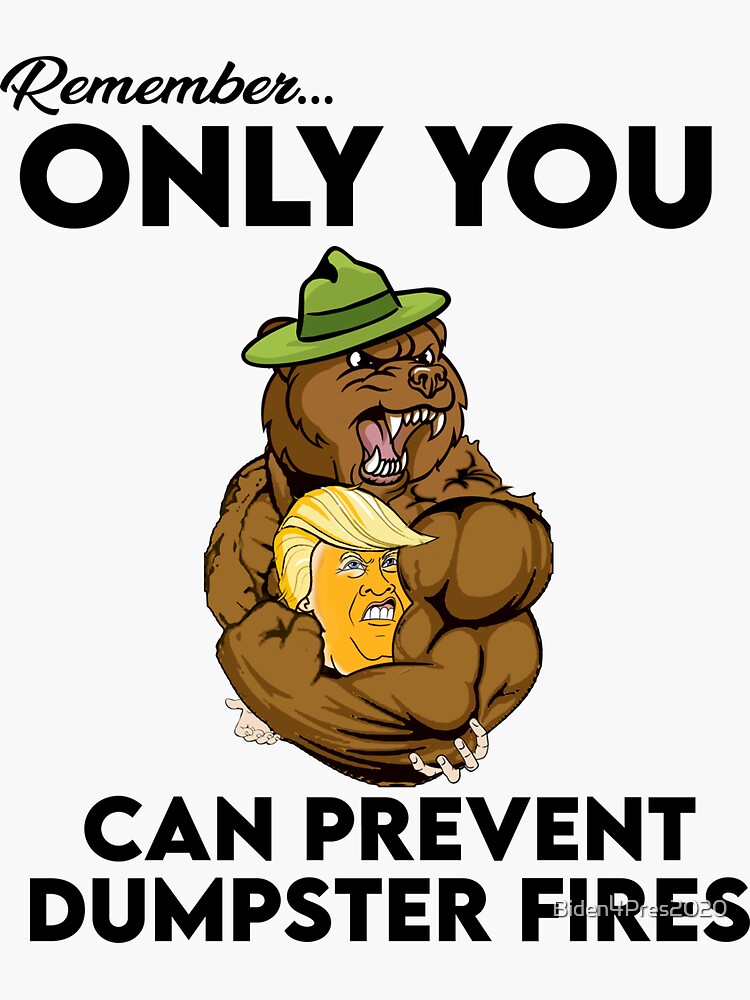 "Only You Can Prevent Dumpster Fires" Sticker by Biden4Pres2020 | Redbubble