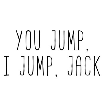 "You Jump I Jump Jack" Sticker for Sale by Sunny Collections | Redbubble