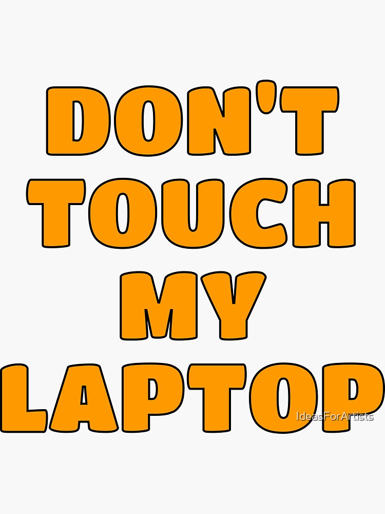 "Do not touch my laptop" Sticker for Sale by IdeasForArtists | Redbubble