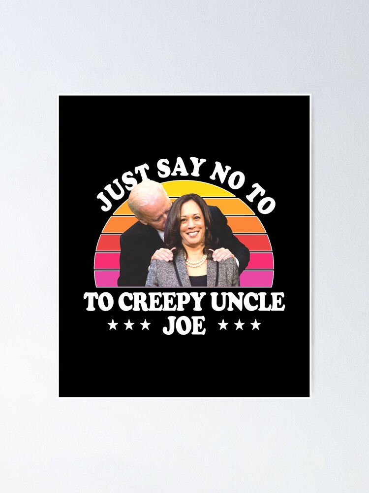 "Just Say No to Creepy Uncle Joe 2020" Poster for Sale by ...