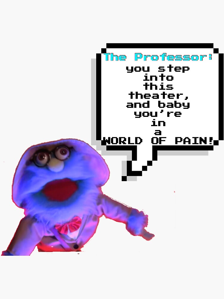 ""You step into this theater, and baby you're in a WORLD OF PAIN" The ...