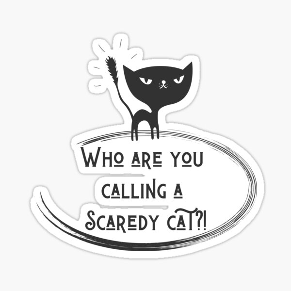 "Who Are You Calling a Scaredy Cat" Sticker for Sale by thespookydoor ...