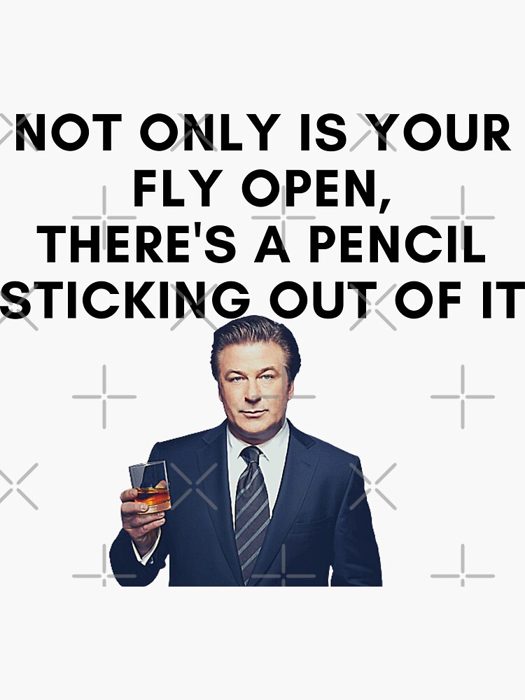 "30 Rock - Jack Donaghy - Not only is your fly open, there's a pencil ...