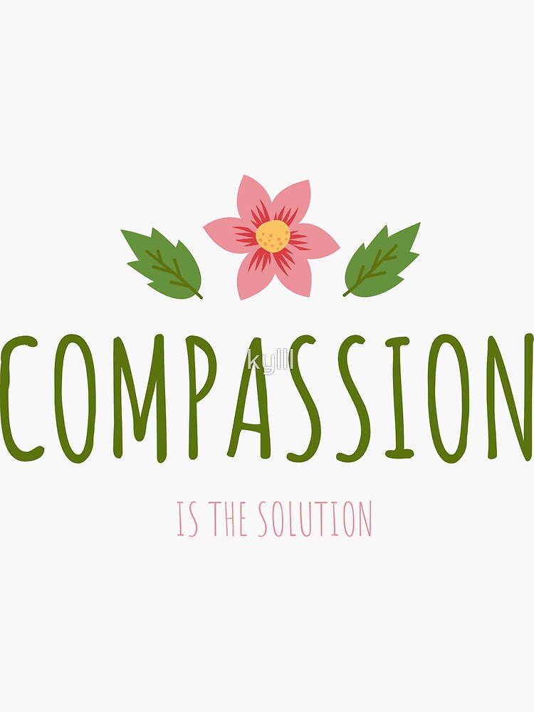 "Compassion is the Solution Sticker" Sticker by kylll | Redbubble