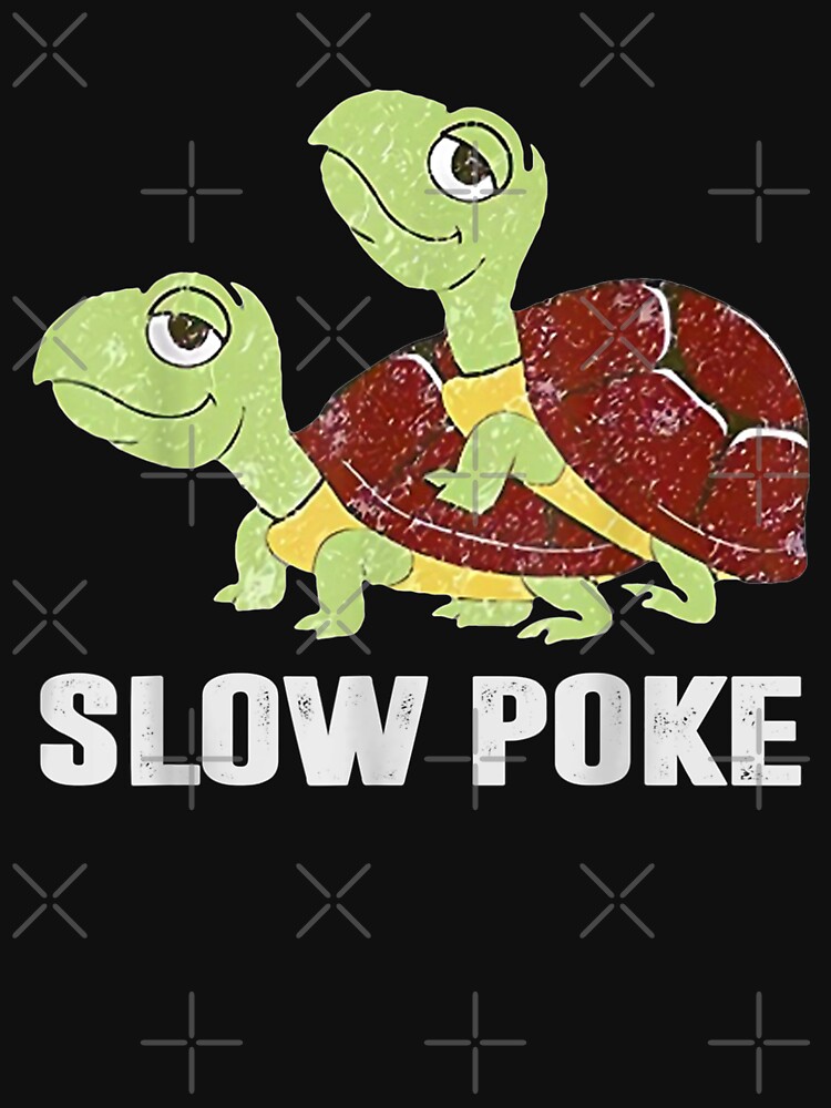 "SLOWPOKE Funny Turtle Slow Poke Slowcoach Lover " T-shirt for Sale by ...