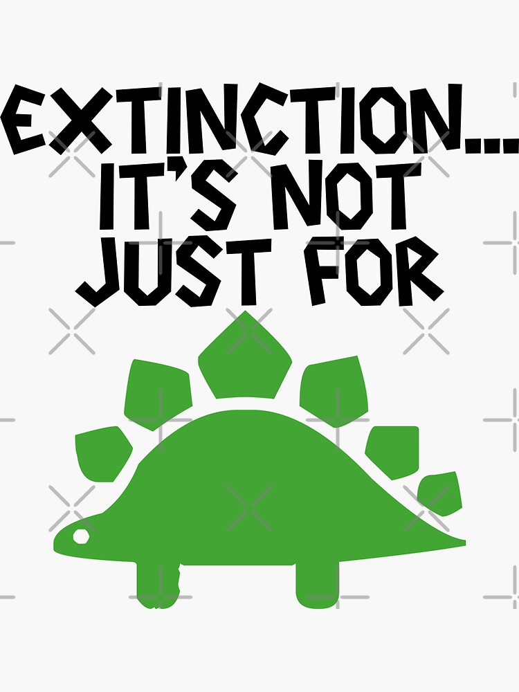 "Extinction it is not just for dinosaurs" Sticker by EvyStickersx ...