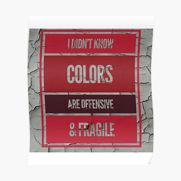 "Colors are offensive and fragile" Poster for Sale by freedomsearch ...