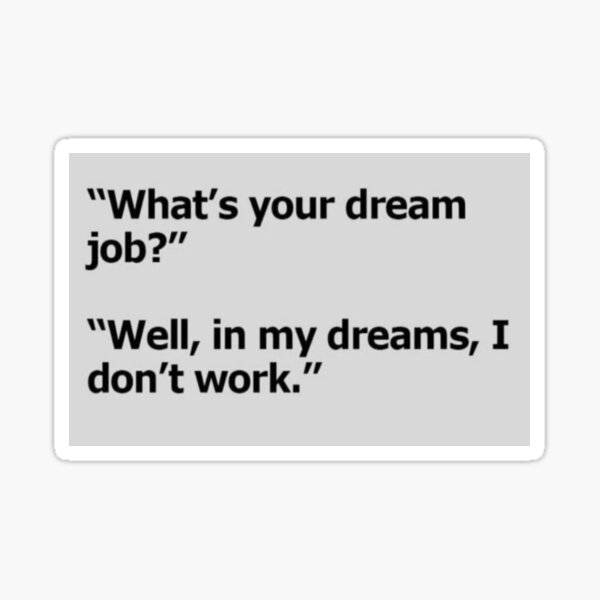 "MY DREAM JOB" Sticker for Sale by CCCREW | Redbubble