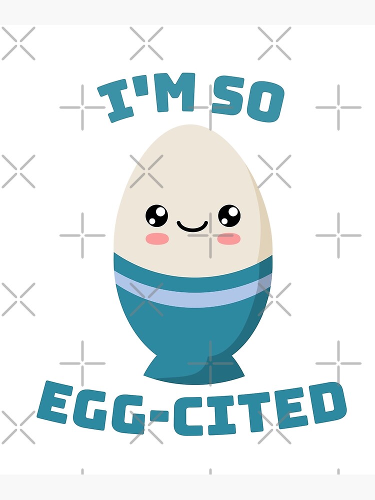 Egg Cited Poster For Sale By Cute Kingdom Redbubble