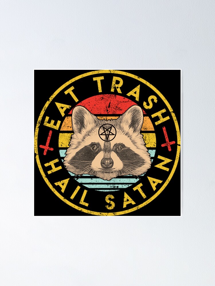 "Eat trash hail satan" Poster by gomezt1992 | Redbubble