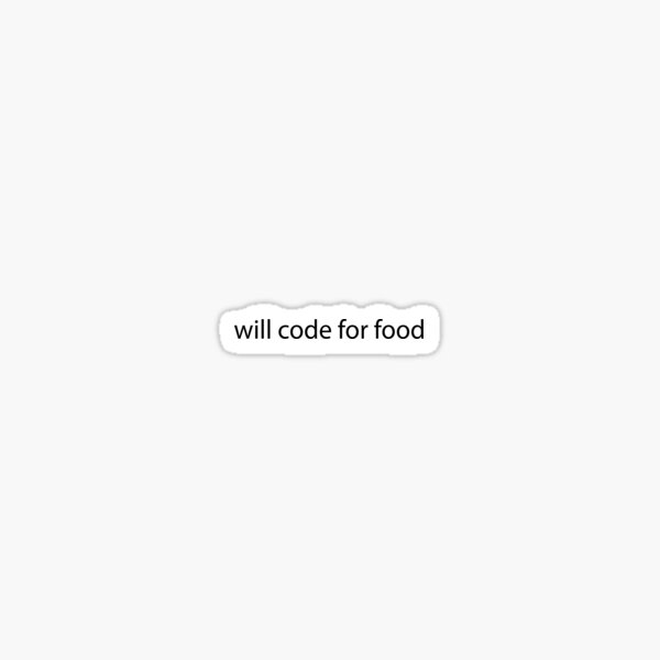 "will code for food" Sticker for Sale by Valexx23 | Redbubble