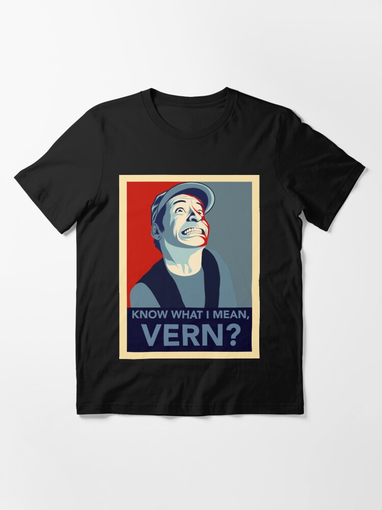"Know what I mean Vern?" T-shirt for Sale by wil2liam4 | Redbubble ...