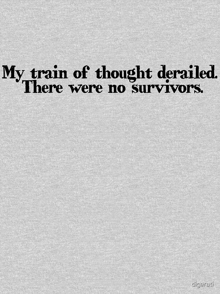 "My train of thought derailed. There were no survivors" T-shirt for ...