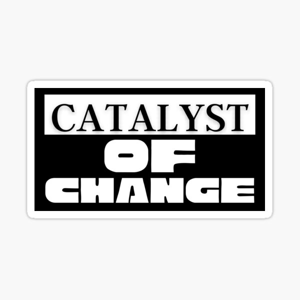 "Catalyst Of Change" Sticker for Sale by ChenryConcepts | Redbubble