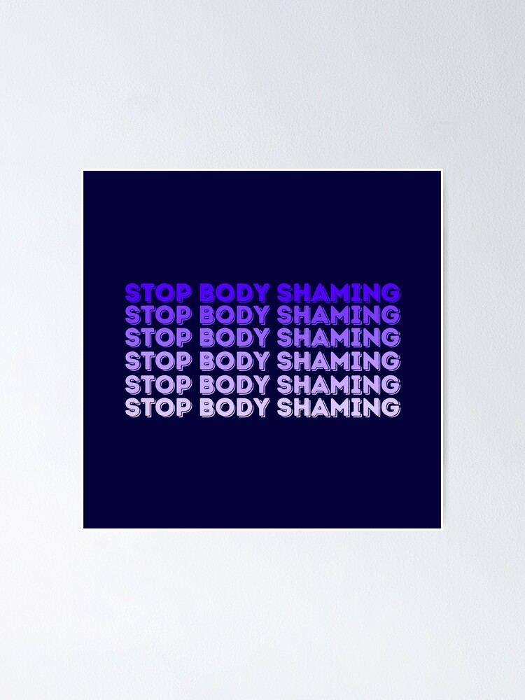 "Stop Body Shaming - Body Positivity" Poster for Sale by cyc94 | Redbubble