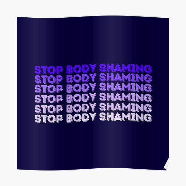 "Stop Body Shaming - Body Positivity" Poster for Sale by cyc94 | Redbubble
