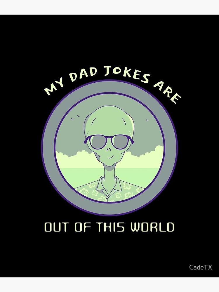 "Dad Jokes Are Out of this World- Funny Alien" Poster for Sale by ...