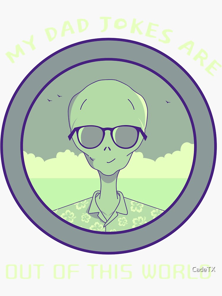 "Dad Jokes Are Out of this World- Funny Alien" Sticker for Sale by ...
