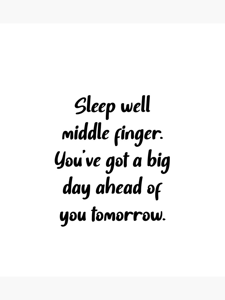 "Funny Sleep Well Middle Finger You've A Big Day Tomorrow" Poster by ...
