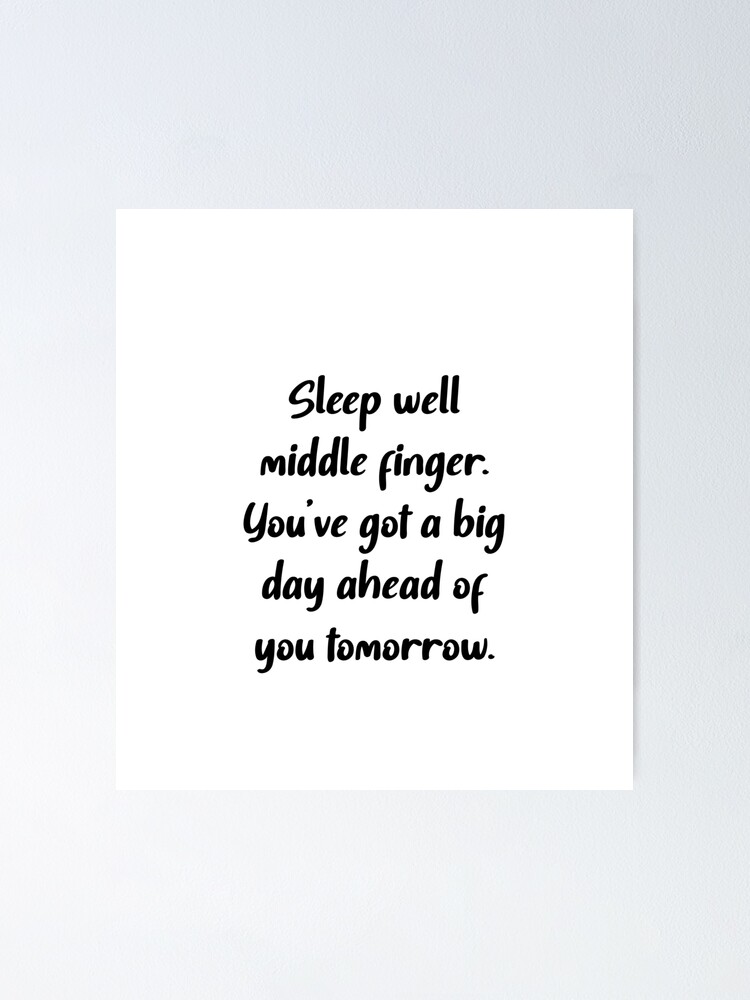 "Funny Sleep Well Middle Finger You've A Big Day Tomorrow" Poster by ...
