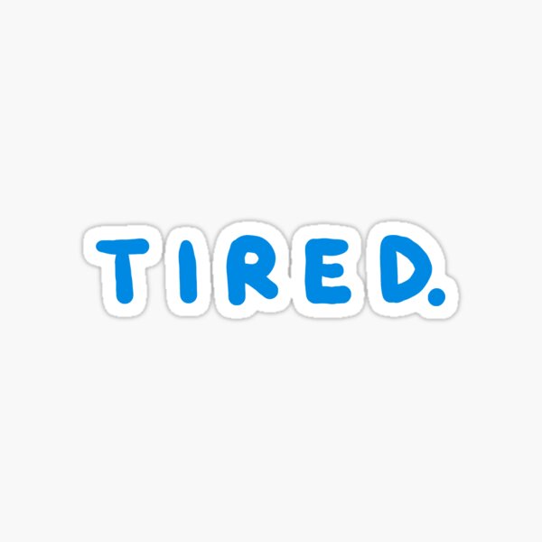 "Tired." Sticker for Sale by mgir-art | Redbubble