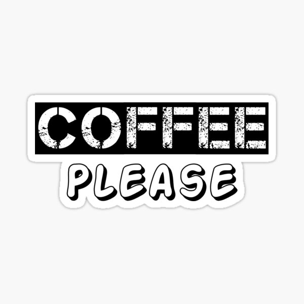 "Coffee please, fun t-shirt or sticker" Sticker for Sale by ...
