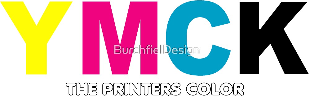"YMCK The Printers Color" by BurchfielDesign | Redbubble