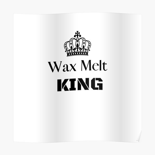 "Wax Melt King Crown design" Poster by WaxMeltApparel | Redbubble