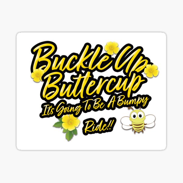 "Buckle Up ButterCup" Sticker for Sale by Enjoynit | Redbubble