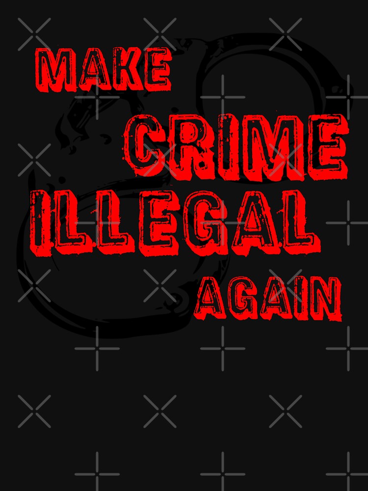 "MAKE CRIME ILLEGAL AGAIN" Active T-Shirt by abcassent | Redbubble
