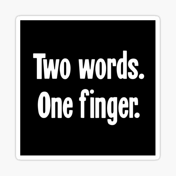 "Two Words. One Finger." Sticker by GdLkngCrps | Redbubble