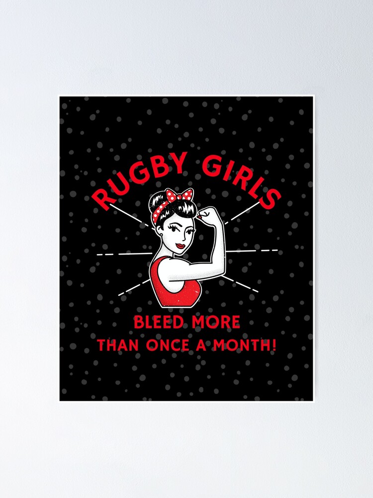 "Rugby Girls Bleed More Than Once a Month" Poster by nielsschut | Redbubble